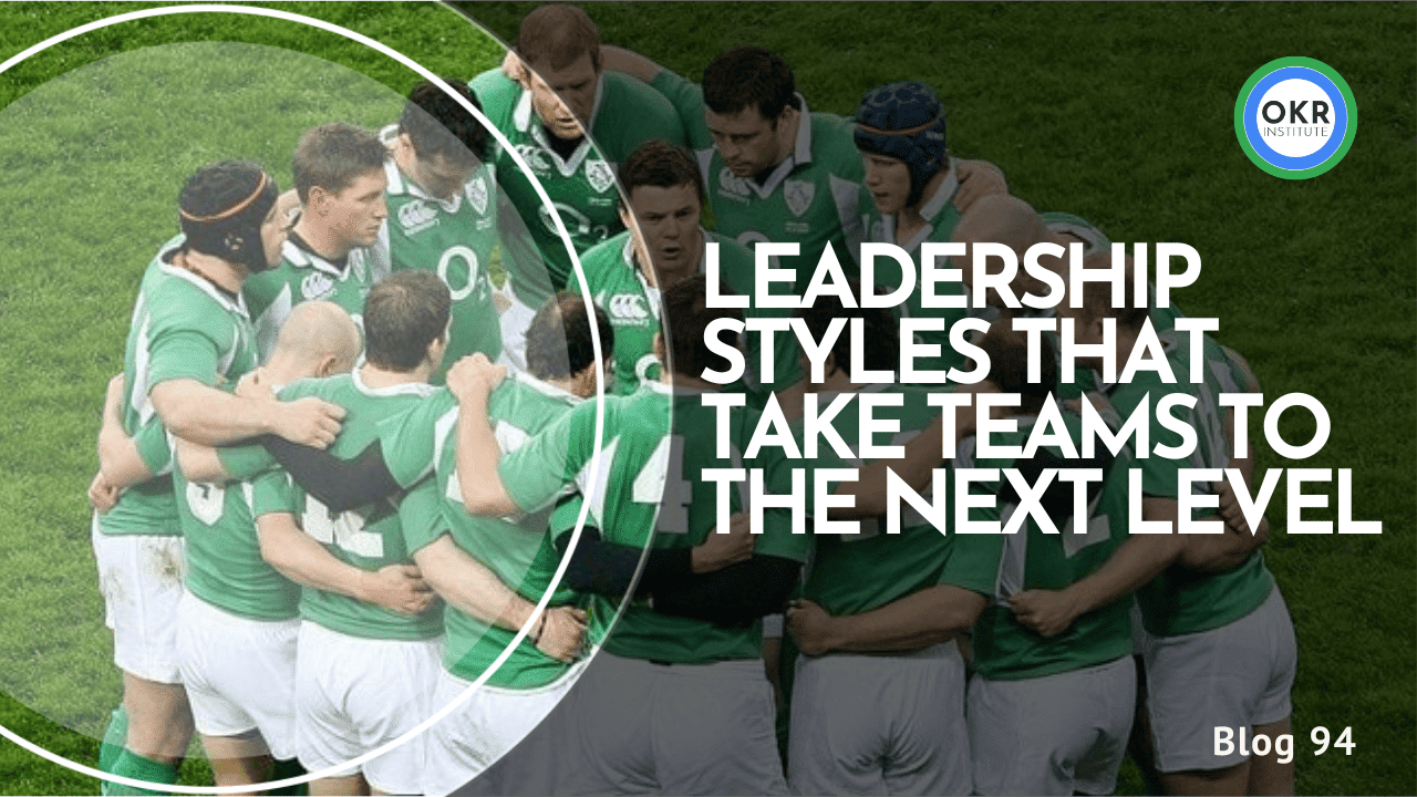 Leadership Styles that Take Teams to the Next Level